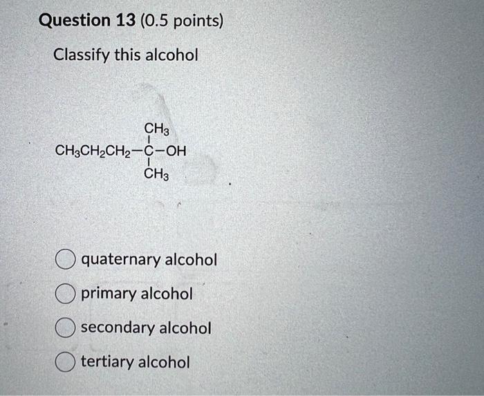 Solved Question 11 ( 0.5 points) Classify this alcohol | Chegg.com