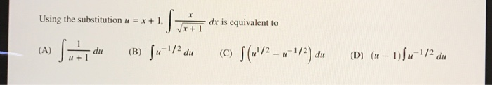 Solved Using the substitution u = x + 1, dx is equivalent to | Chegg.com