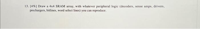 Solved 13. [4%] Draw a 4x4 SRAM array, with whatever | Chegg.com