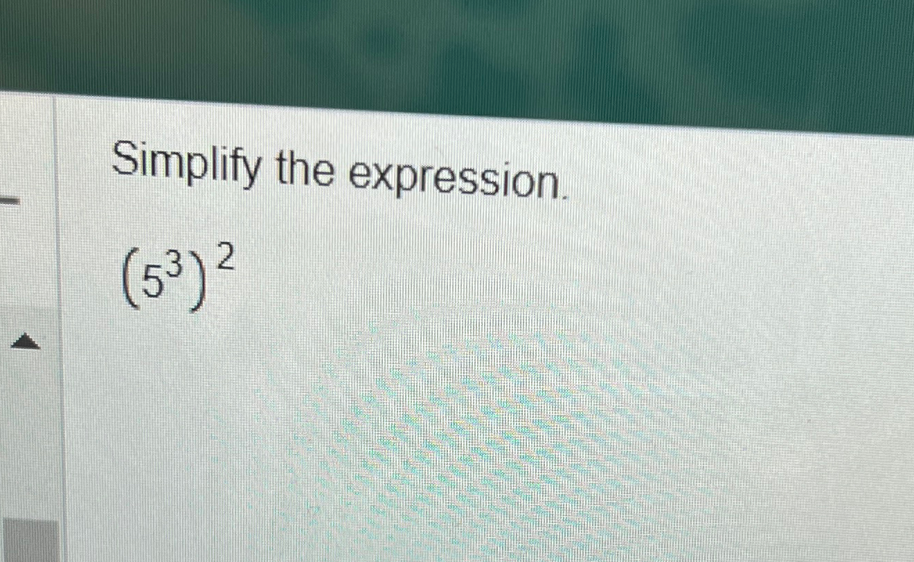 Solved Simplify the expression.(53)2 | Chegg.com