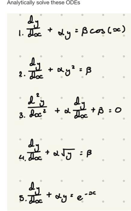 Solved Analytically solve these ODEs 1. dxdy+αy=βcos(x) 2. | Chegg.com