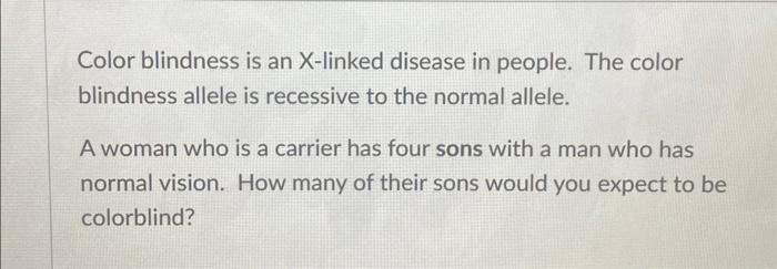 Solved Color blindness is an X-linked disease in people. The | Chegg.com