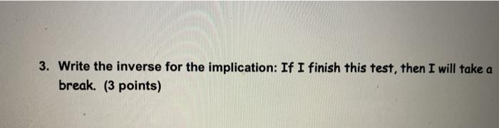Solved 3. Write the inverse for the implication: If I finish | Chegg.com