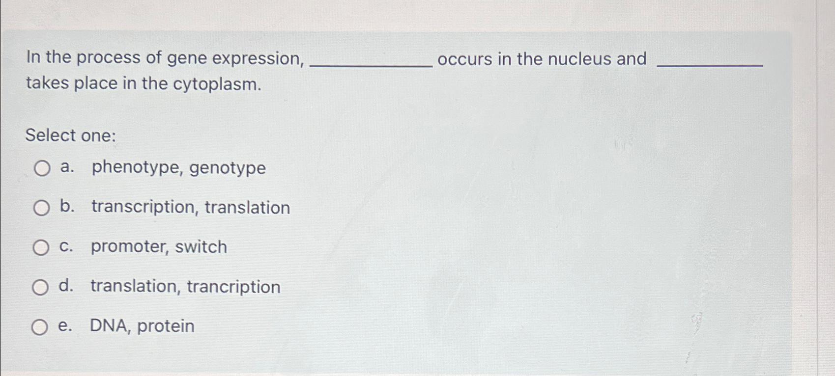Solved In the process of gene expression, occurs in the | Chegg.com