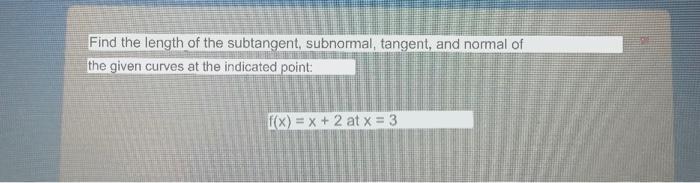 Solved Find the length of the subtangent, subnormal, | Chegg.com