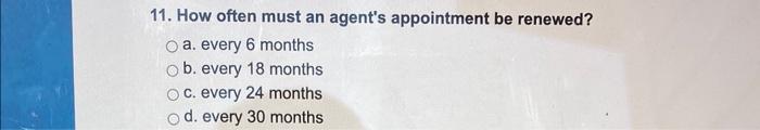 Solved 11. How often must an agent's appointment be renewed? | Chegg.com