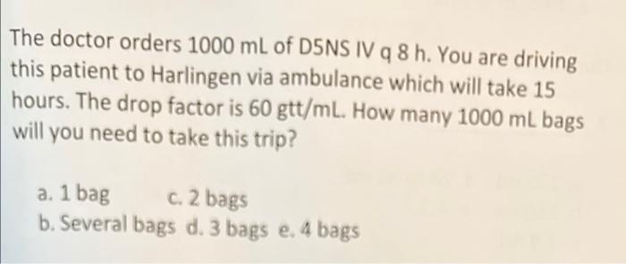Solved The doctor orders 1000 mL of D5NS IV q 8 h. You are | Chegg.com