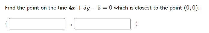 Solved Find the point on the line 4x+5y-5=0 ﻿which is | Chegg.com