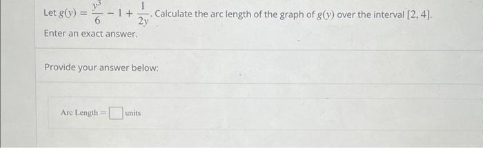 Solved Let g(y)=6y3−1+2y1. Calculate the arc length of the | Chegg.com