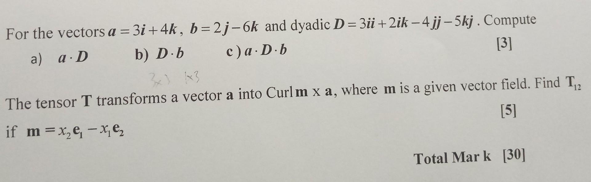 Solved For the vectors a = 3i +4k, b= 2j-6k and dyadic D= | Chegg.com
