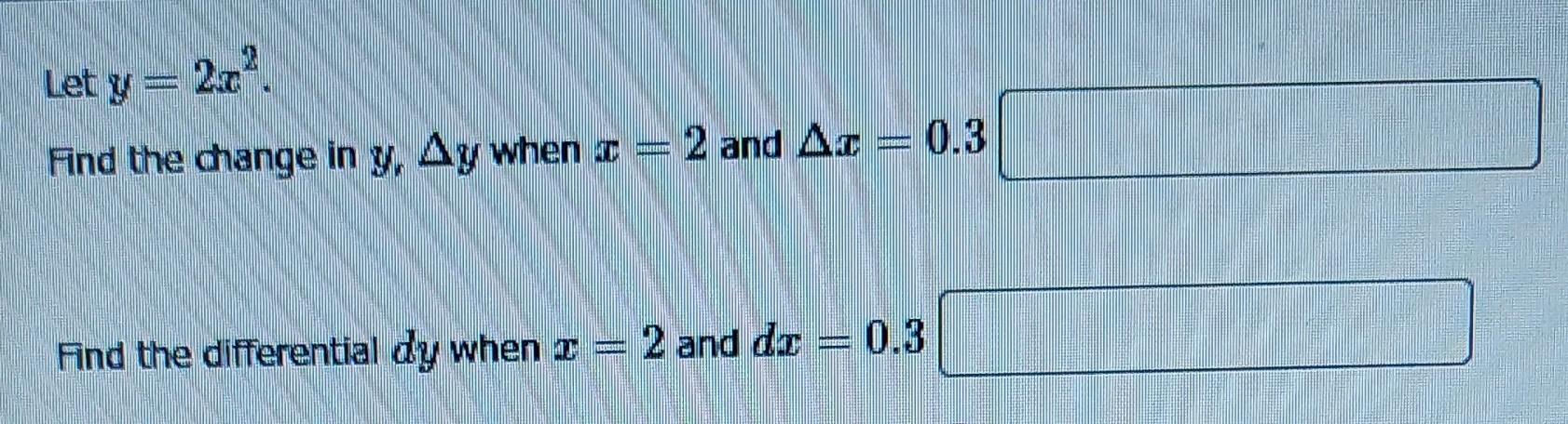 Solved Let y=2x2. Find the change in y,Δy when x=2 and | Chegg.com