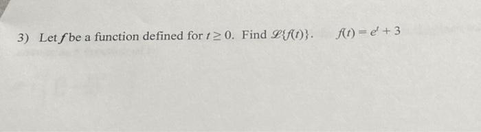 Solved 3) Let f be a function defined for t≥0. Find | Chegg.com