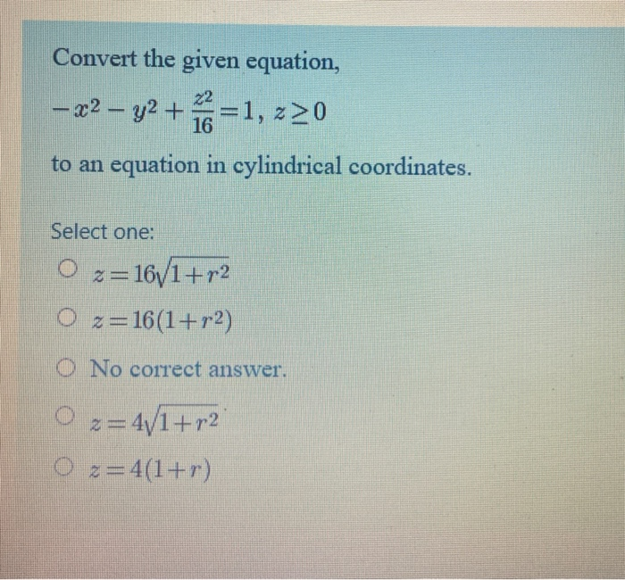 Solved Convert the given equation, – x2 - y2 + 2 =1, z>0 to | Chegg.com