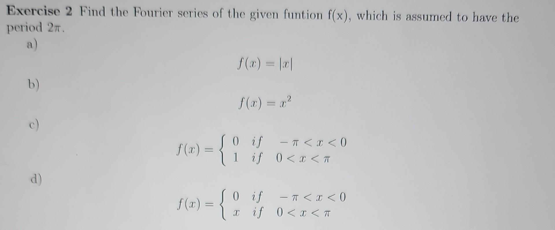 Solved Exercise 2 Find the Fourier series of the given | Chegg.com