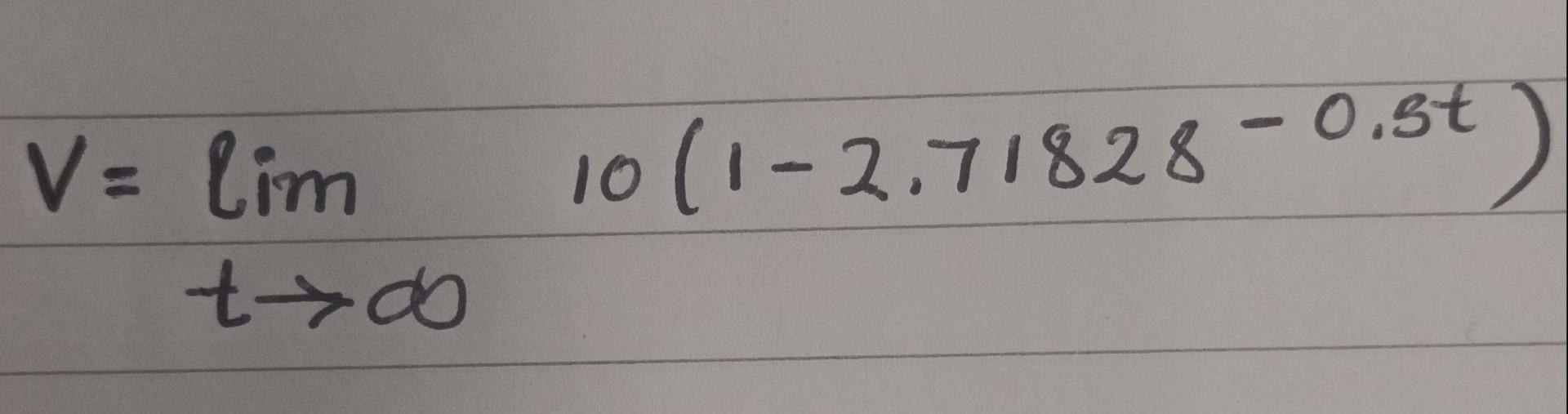 Solved V=limt→∞10(1-2.71828-0.5t) | Chegg.com