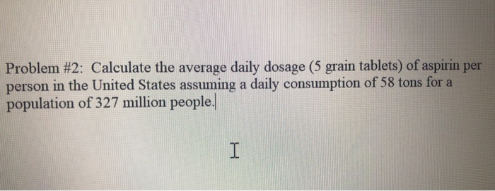 Solved Problem #2: Calculate the average daily dosage (5 | Chegg.com