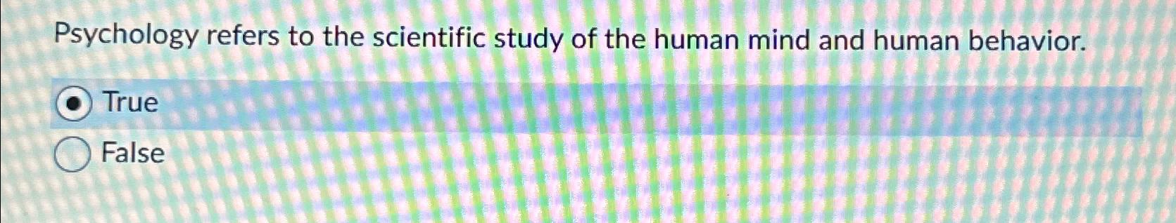 Solved Psychology refers to the scientific study of the | Chegg.com