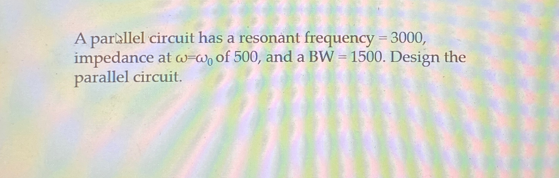 Solved A parallel circuit has a resonant frequency =3000, | Chegg.com