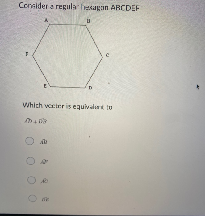 Solved Consider a regular hexagon ABCDEF A B F с E D Which | Chegg.com