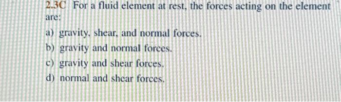 Solved 2.3C For a fluid element at rest, the forces acting | Chegg.com
