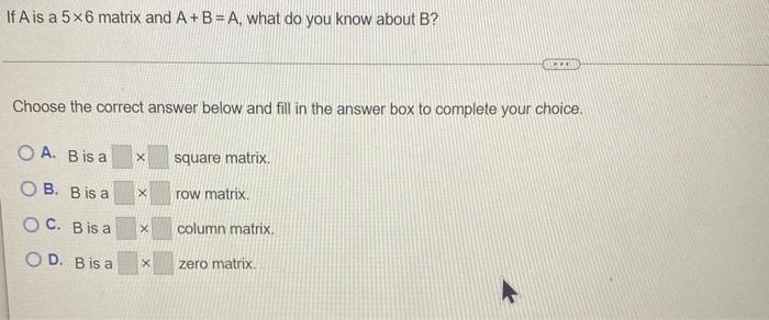 Solved If A is a 5x6 matrix and A+B=A, what do you know | Chegg.com