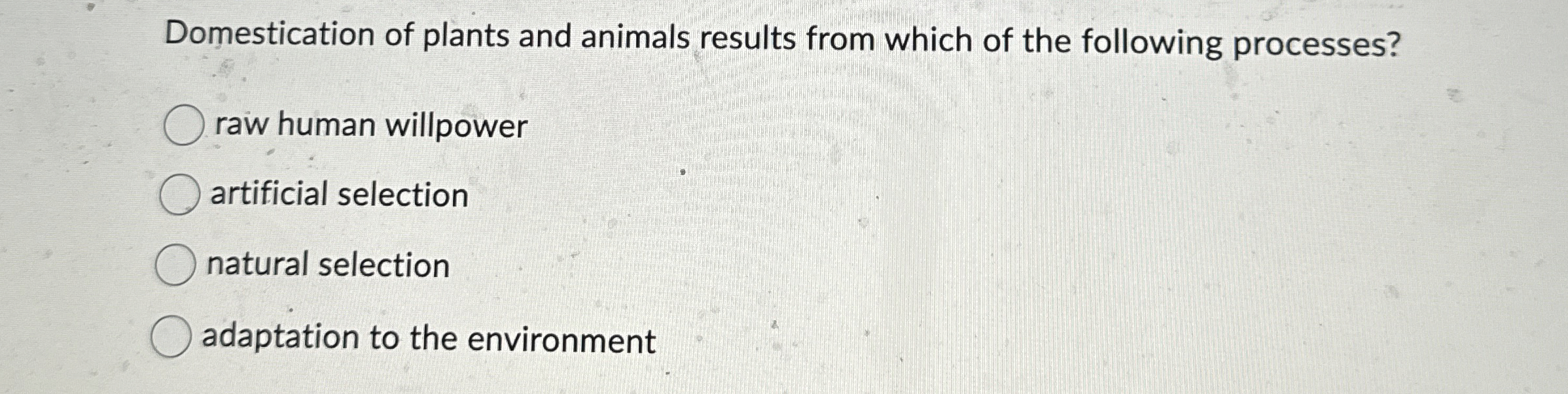 Solved Domestication of plants and animals results from | Chegg.com