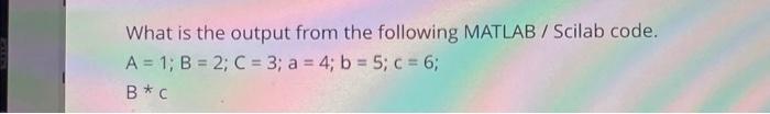 Solved What is the output from the following MATLAB / Scilab | Chegg.com