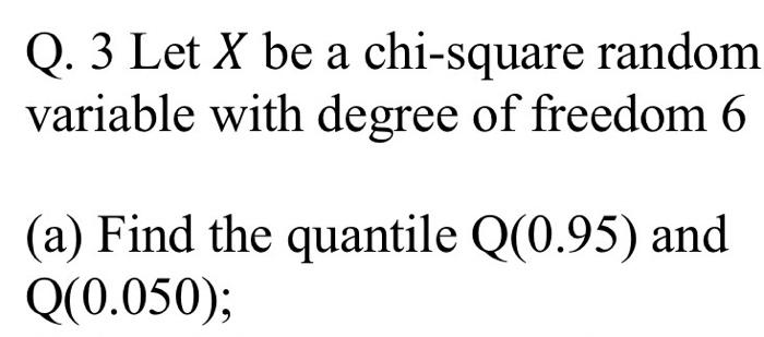 Solved Q. 3 Let X be a chi-square random variable with | Chegg.com