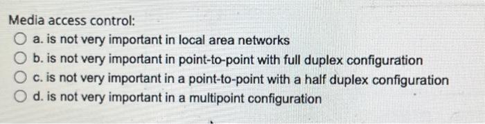 Solved Media access control: O a. is not very important in | Chegg.com