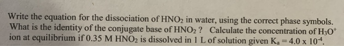 Solved Write the equation for the dissociation of HNO2 in | Chegg.com