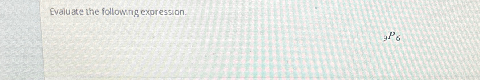 Solved Evaluate the following expression.?9P6 | Chegg.com