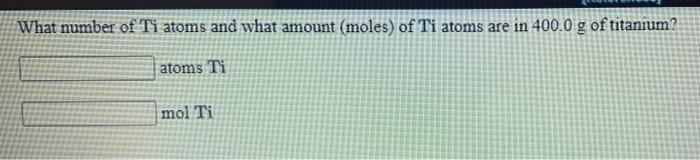 Solved What number of Ti atoms and what amount (moles) of Ti | Chegg.com