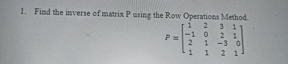 Solved 1. Find the inverse of matrix P using the Row | Chegg.com