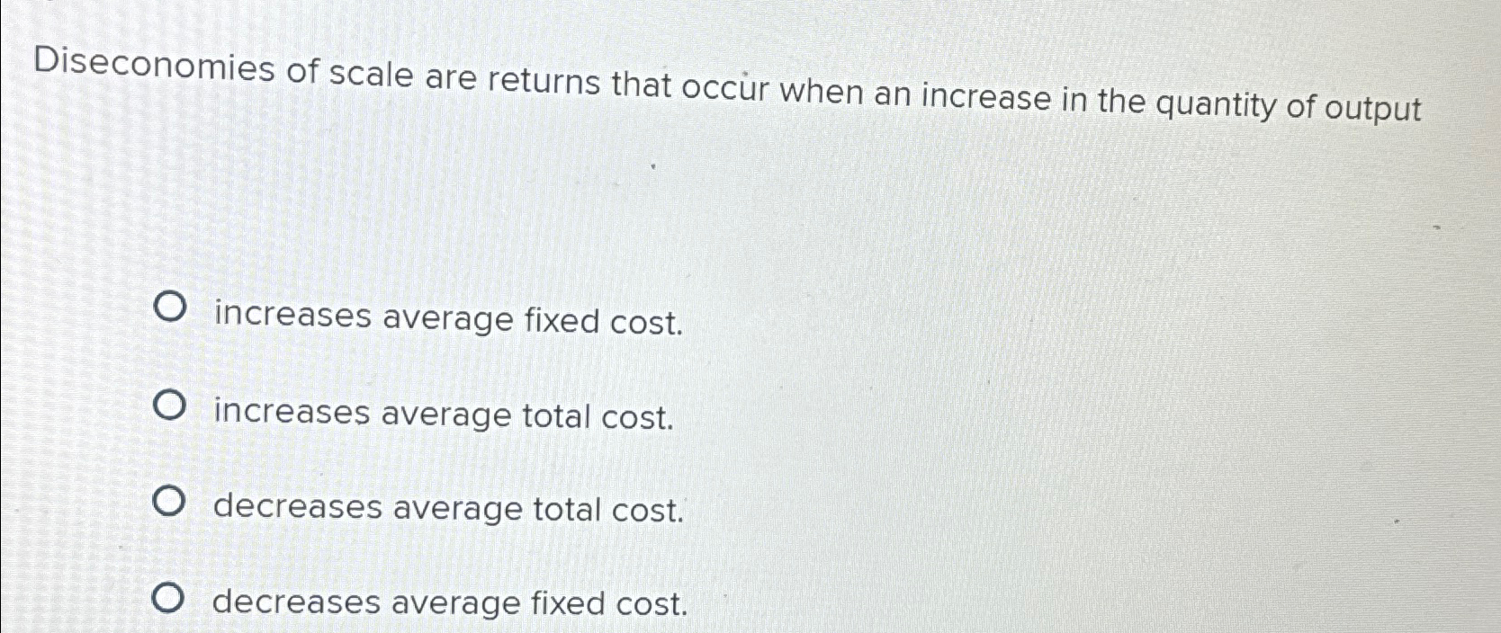 Solved Diseconomies of scale are returns that occur when an | Chegg.com