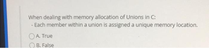 Solved When dealing with memory allocation of Unions in C: - | Chegg.com
