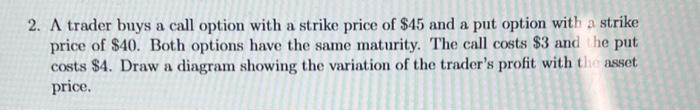 Solved 2. A trader buys a call option with a strike price of | Chegg.com