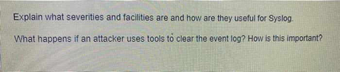 Solved Explain what severities and facilities are and how | Chegg.com