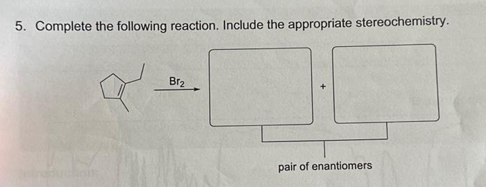 Solved 5. Complete the following reaction. Include the | Chegg.com