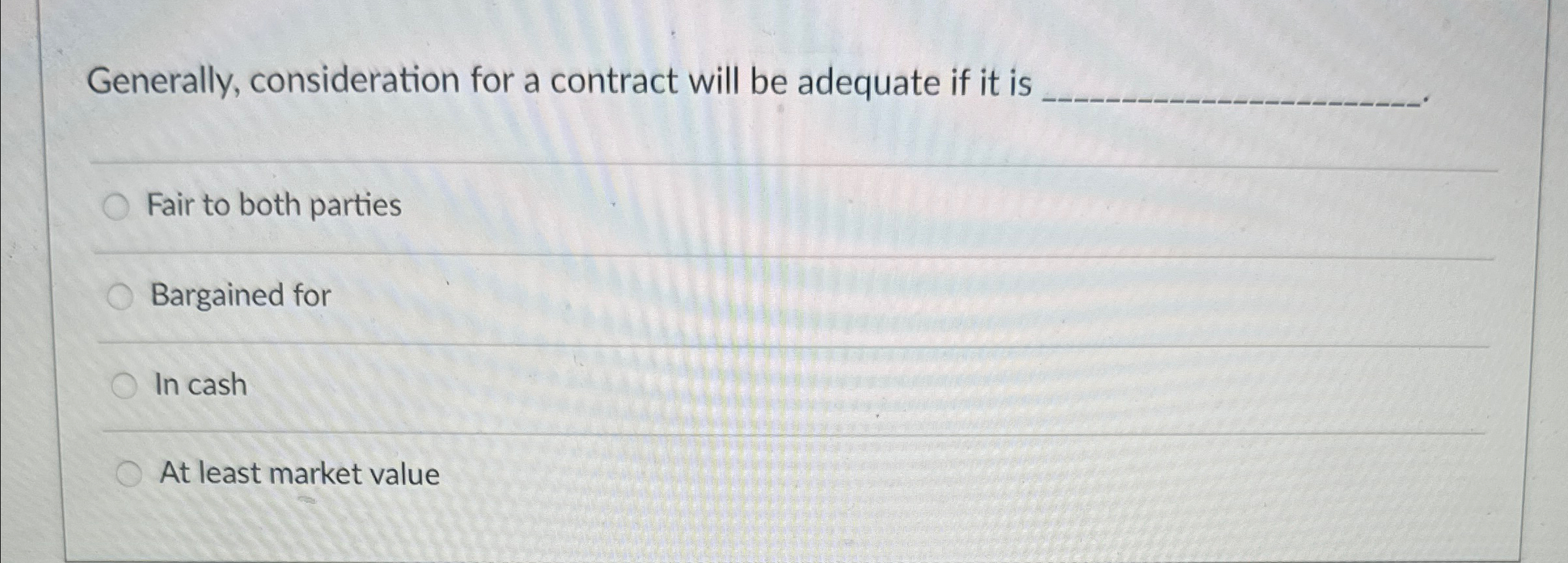 Solved Generally, consideration for a contract will be | Chegg.com