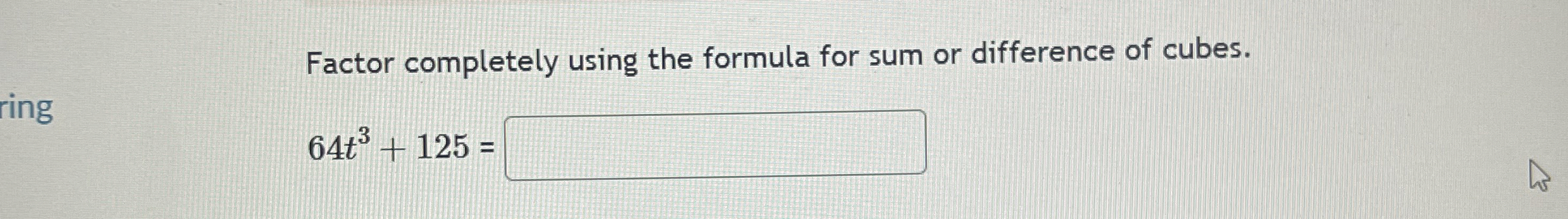 Solved Factor completely using the formula for sum or | Chegg.com