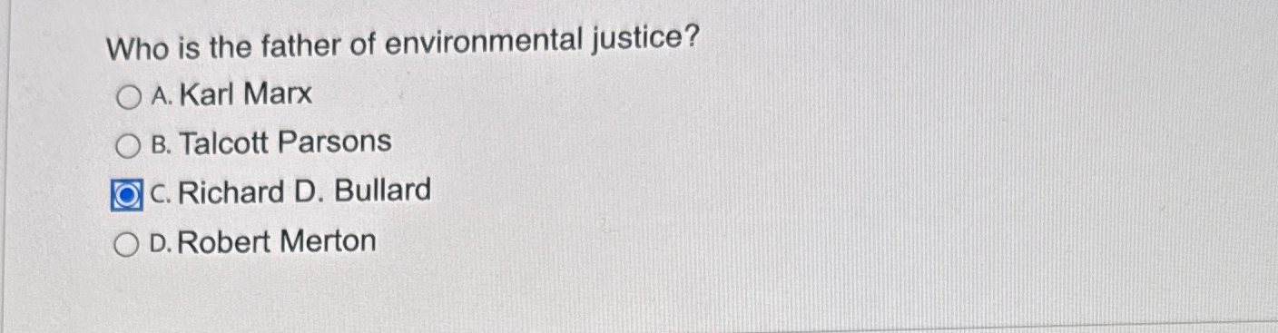 Solved Who is the father of environmental justice?A. ﻿Karl | Chegg.com
