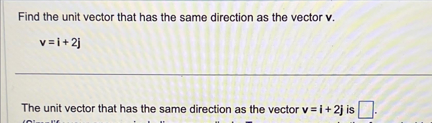 Solved Find the unit vector that has the same direction as | Chegg.com