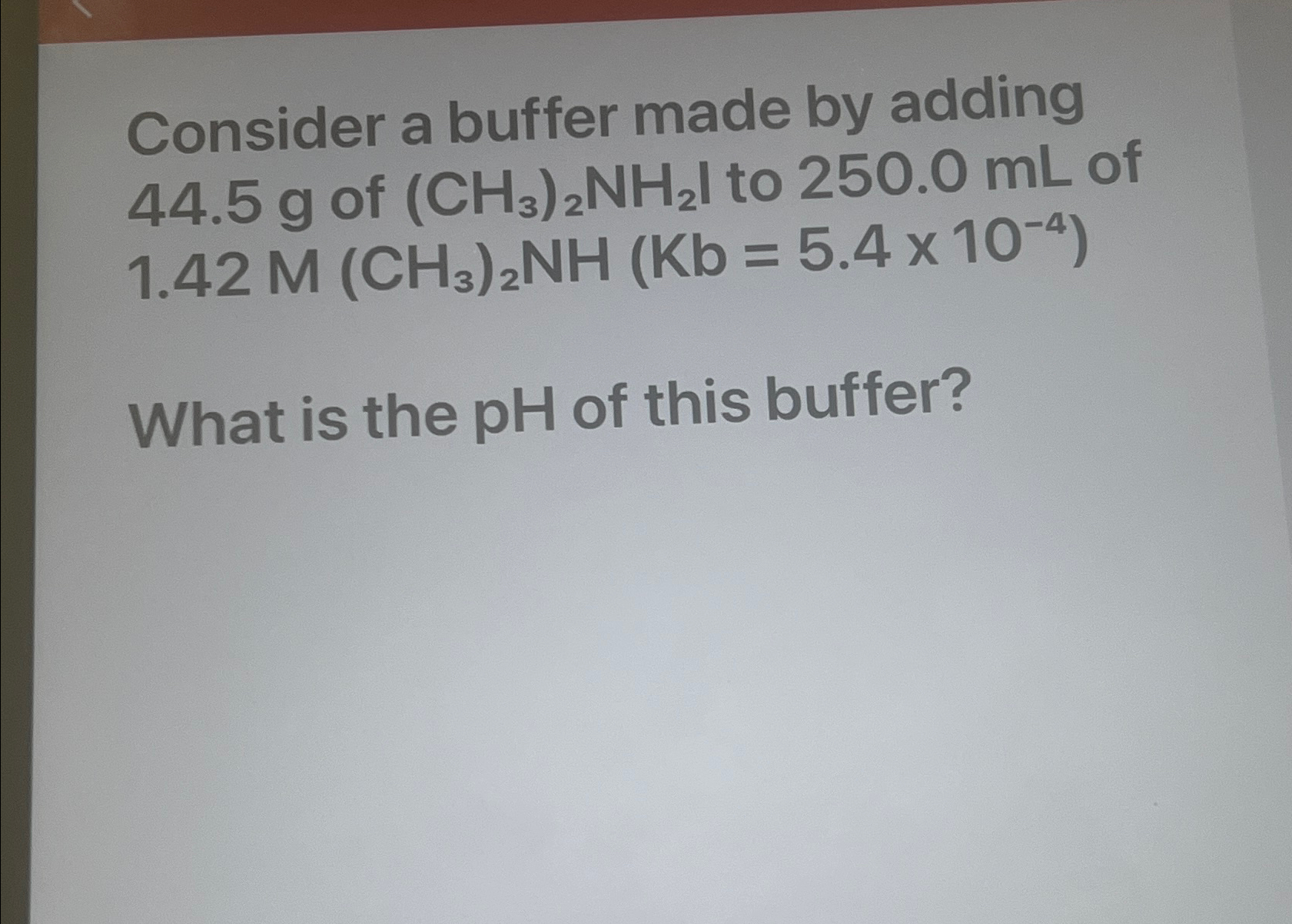 Solved Consider a buffer made by adding 44.5g ﻿of (CH3)2NH2 | Chegg.com