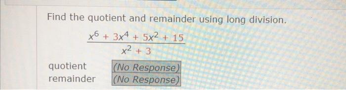 Solved Find the quotient and remainder using long division. | Chegg.com