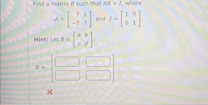 Solved Find a matrix B such that AB=I, where Hint: Let | Chegg.com