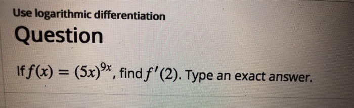 Solved Use logarithmic differentiation Question If f(x) = | Chegg.com