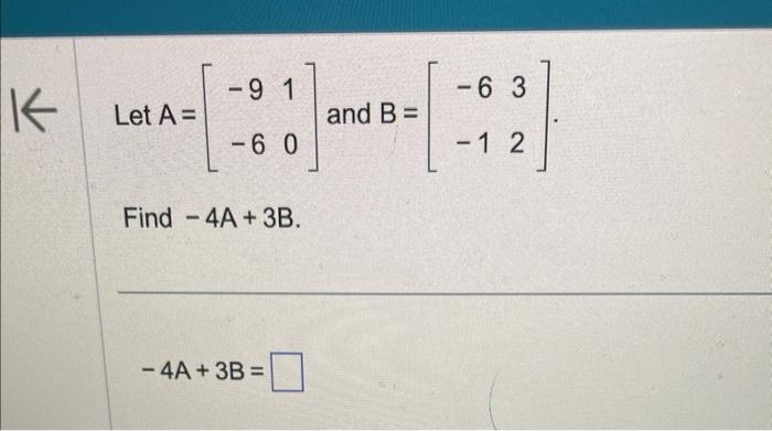 Solved Let A=[−9−610] and B=[−6−132] Find −4A+3B −4A+3B= | Chegg.com