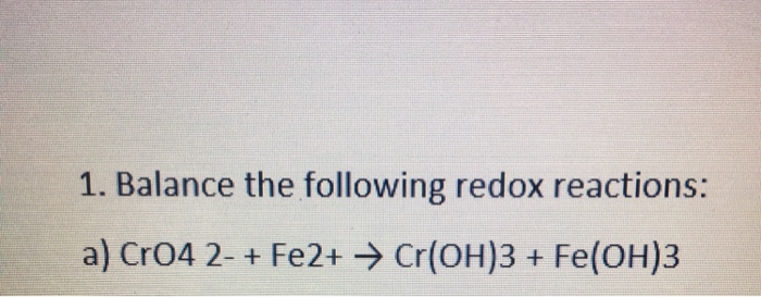 Solved 1. Balance the following redox reactions: a) CrO4 2- | Chegg.com