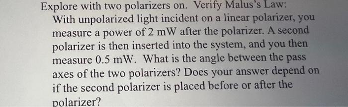 Solved Explore with two polarizers on. Verify Malus's Law: | Chegg.com