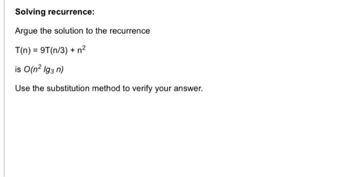 Solved Solving recurrence: Argue the solution to the | Chegg.com